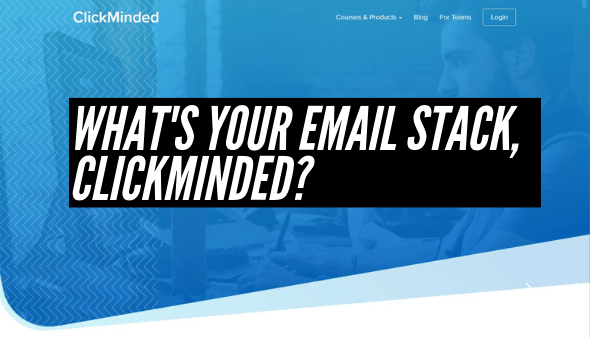 What’s your Email Stack, ClickMinded?